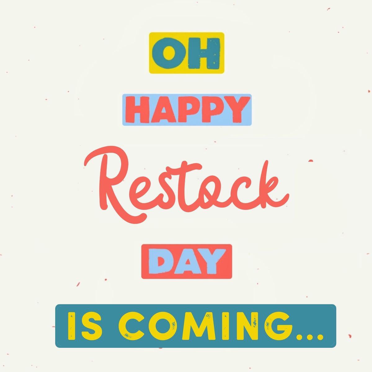 The Restock is Coming!!
